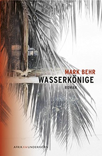 Mark Behr: Wasserkönige - Literaturportal AfrikaRoman